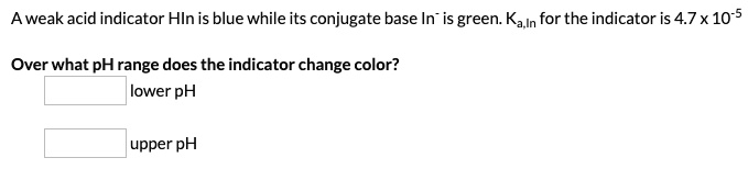 SOLVED: A weak acid indicator Hln is blue while its conjugate base In ...