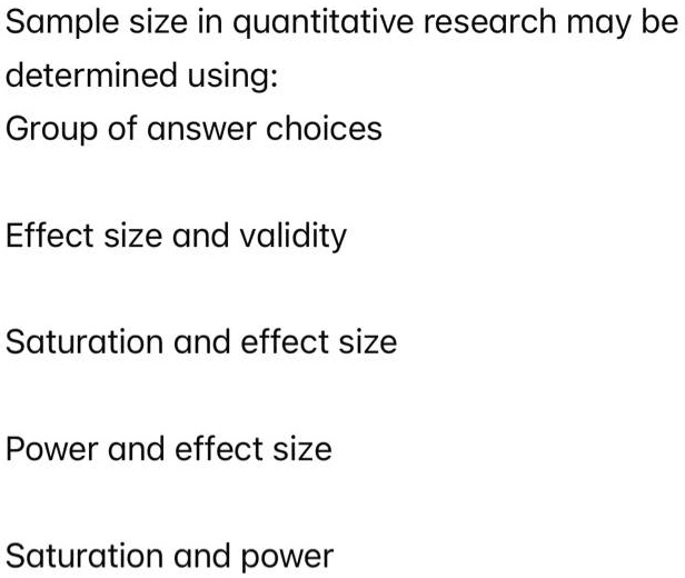 SOLVED: Sample size in quantitative research may be determined using ...