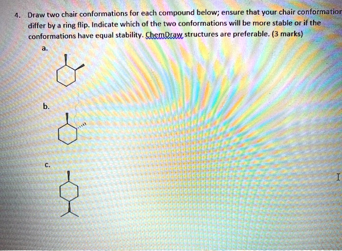 SOLVED: Draw two chair conformations for each compound below; ensure ...