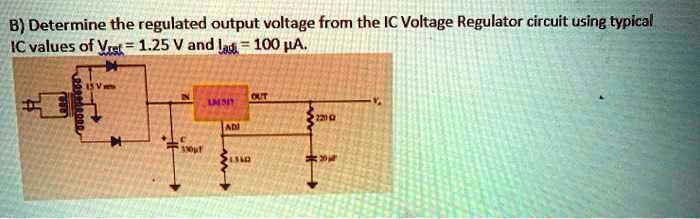 SOLVED: Determine the regulated output voltage from the IC Voltage Regulator circuit using ...