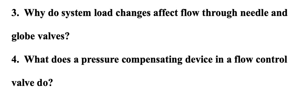 SOLVED: 3. Why do system load changes affect flow through needle and ...