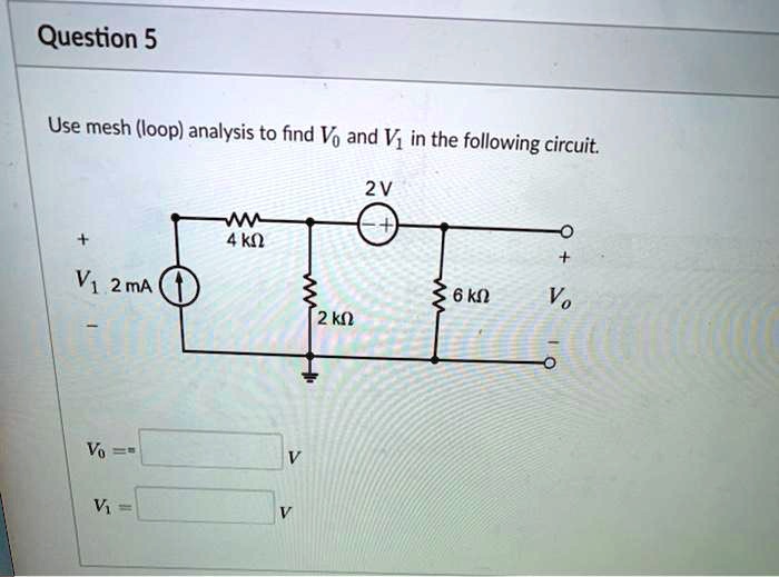 SOLVED: Use mesh loop analysis to find Vo and Vi in the following circuit: 2V + WM + 4k + V.2mA ...