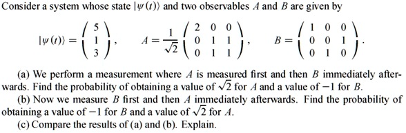 Consider a system whose state |ψ(t) and two observables A and B are given by ( 5 1 3 ), A = (1 ...