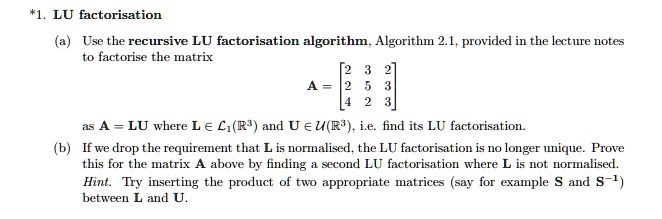 Solved 1 Lu Factorisation Use The Recursive Lu Factorisation Algorithm Algorithm 21 3364