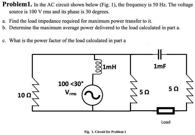 SOLVED: In the AC circuit shown below (Fig. 1), the frequency is 50 Hz. The voltage source is ...
