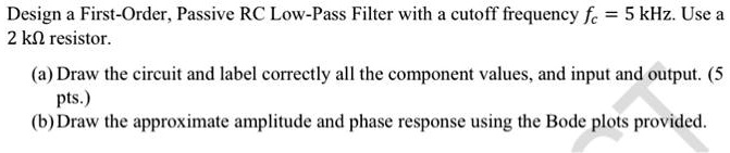 SOLVED: Design a First-Order, Passive RC Low-Pass Filter with a cutoff ...