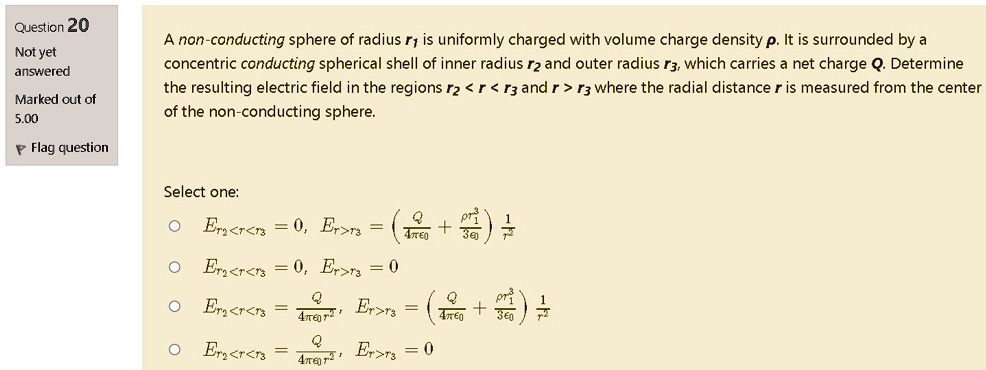 SOLVED: Question 20 Not yet answered A non- conducting sphere of radius r is uniformly charged ...