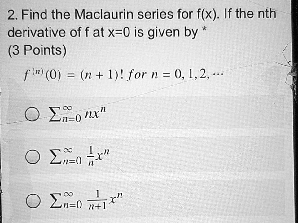 2. Find the Maclaurin series for f(x): If the nth der… - SolvedLib
