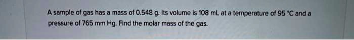 a sample of gas has mass of 0548 g its volume is 108 ml at 0 ...