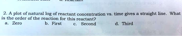 SOLVED: ' A plot of natural log of reactant concentration vs. time ...