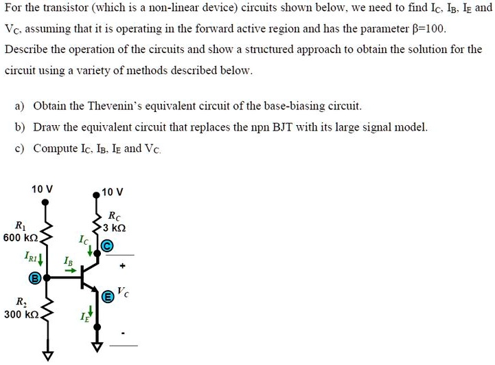 SOLVED: For the transistor, which is a non-linear device, the circuits shown below, we need to ...