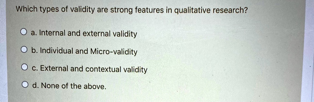 Which types of validity are strong features in qualitative research? a ...