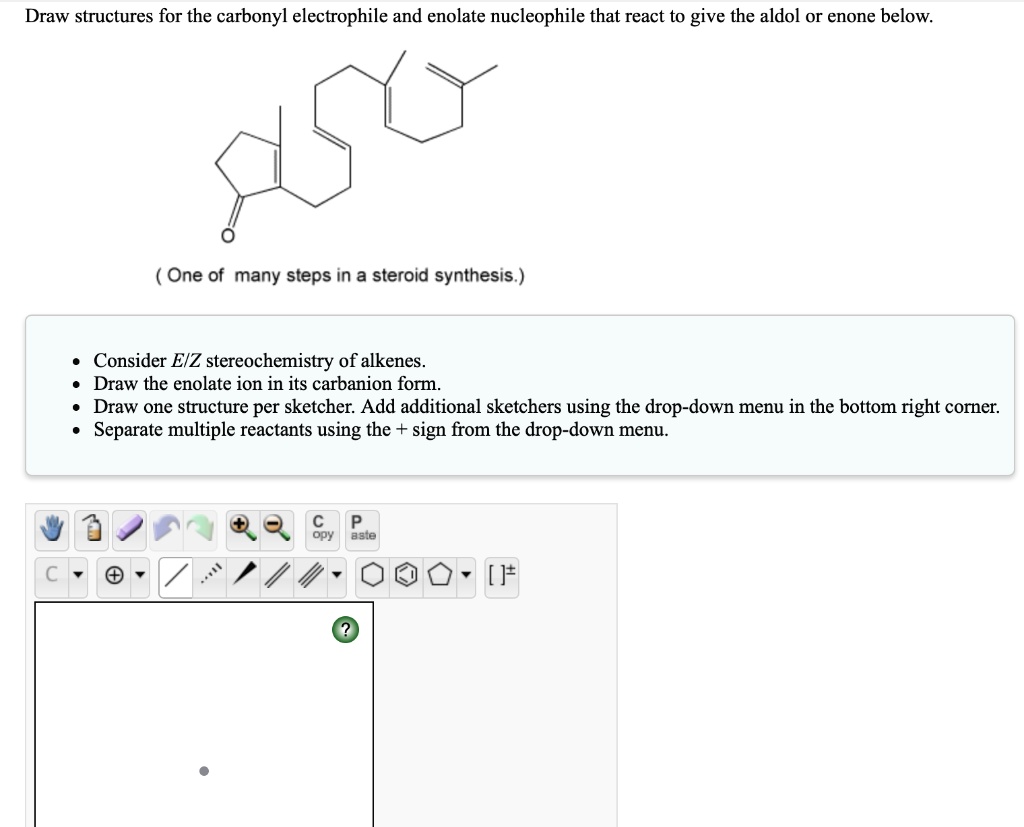 SOLVED:Draw structures for the carbonyl electrophile and enolate ...