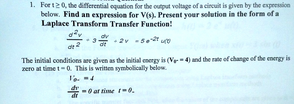 1. For t? 0, the differential equation for the output voltage of a circuit is given by the ...