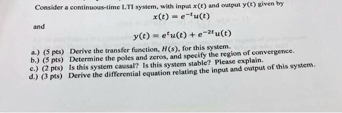 SOLVED: Consider a continuous-time LTI system, with input x(t) and output y(t) given by x(t) = e ...