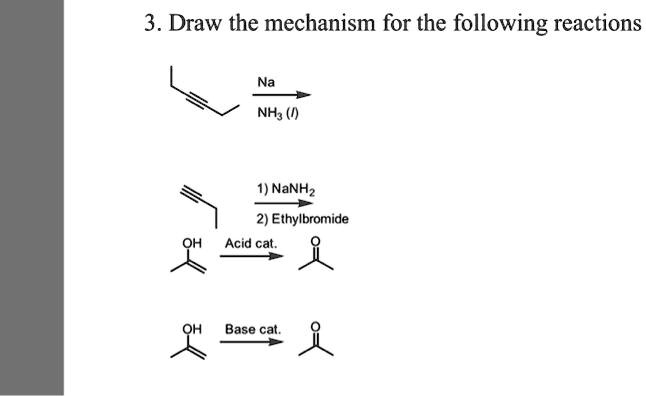 VIDEO solution: 3. Draw the mechanism for the following reactions: Na ...