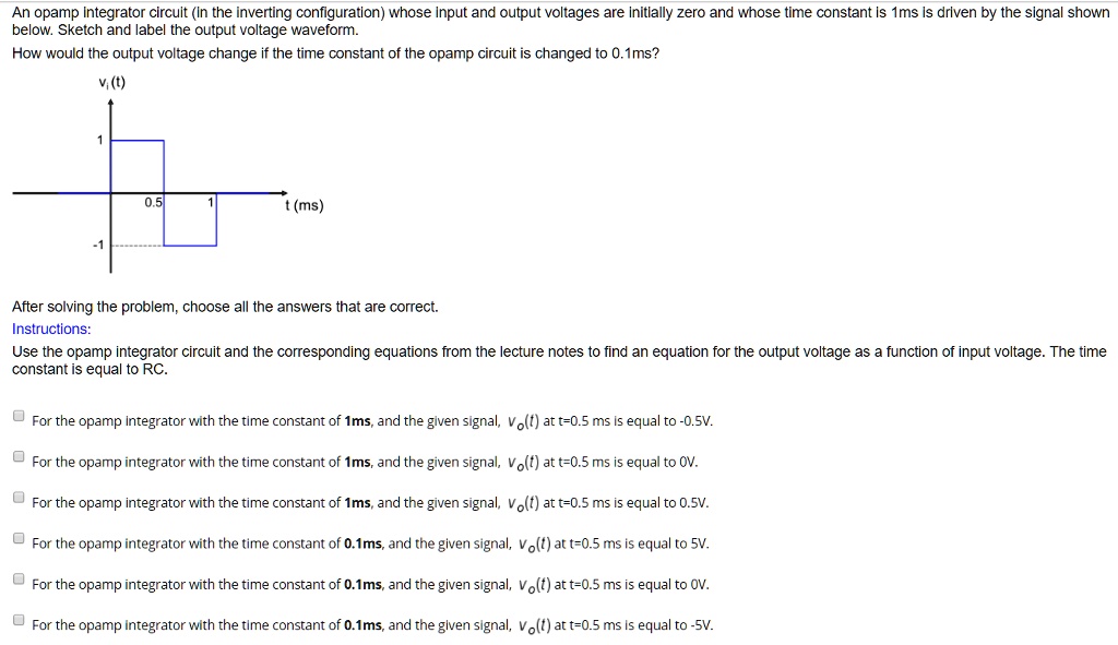 Multiple Choice An Opamp Integrator Circuit In The Inverting Configuration Whose Input And