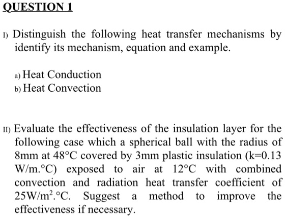 SOLVED: QUESTION 1 D Distinguish the following heat transfer mechanisms by identify its ...