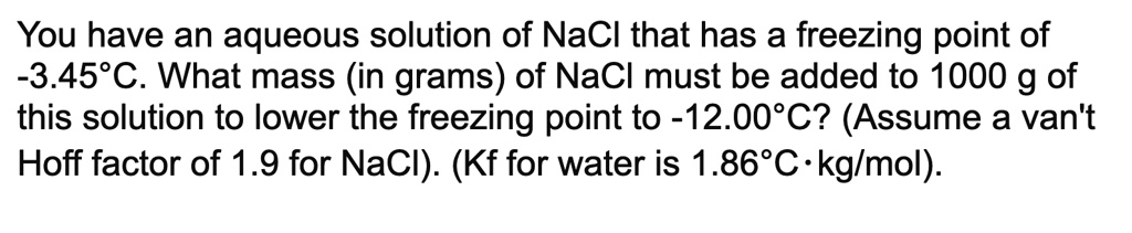 SOLVED: You have an aqueous solution of NaCl that has a freezing point ...