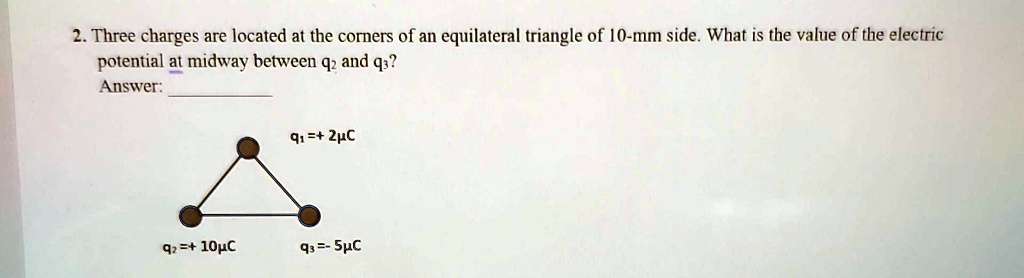 SOLVED: Q2 please help me ASAP 2. Three charges are located at the ...