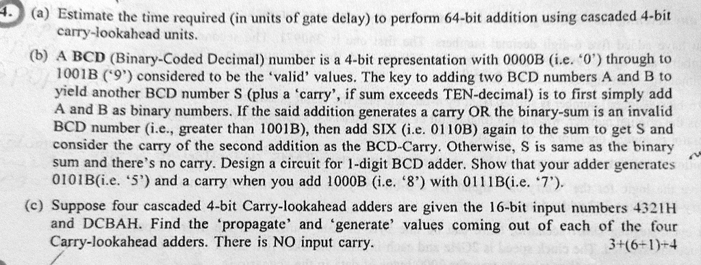 4. (a) Estimate the time required (in units of gate delay) to perform 64-bit addition using ...