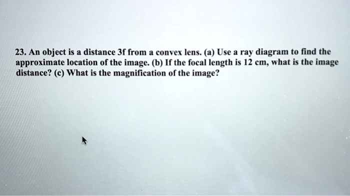 SOLVED: 23. An object is distance 3f from convex lens: () Use ray ...
