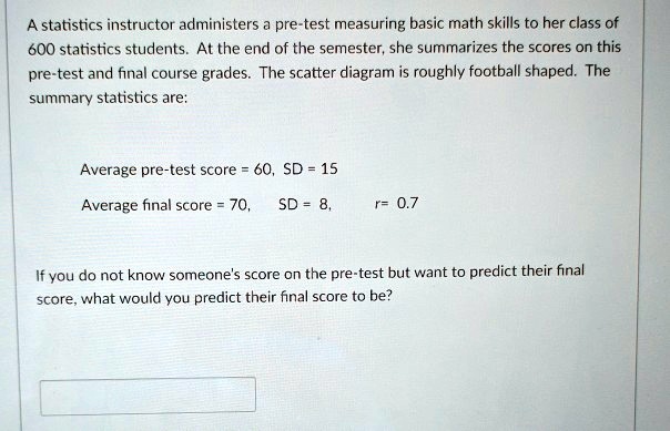 SOLVED: 4 statistics instructor administers pre-test measuring basic ...