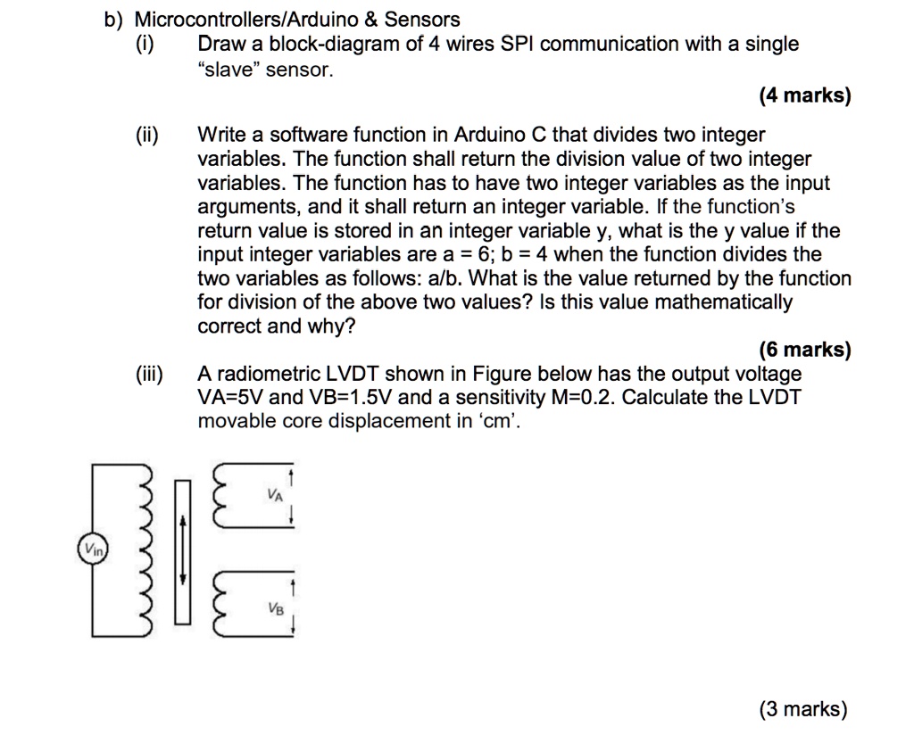 SOLVED: b) Microcontrollers/Arduino Sensors (i) Draw a block-diagram of 4-wire SPI communication ...
