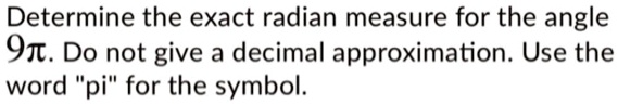 SOLVED: Determine the exact radian measure for the angle 91 . Do not ...