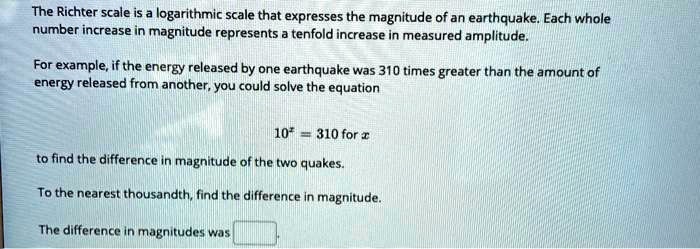 SOLVED: The Richter scale is a logarithmic scale that expresses the ...