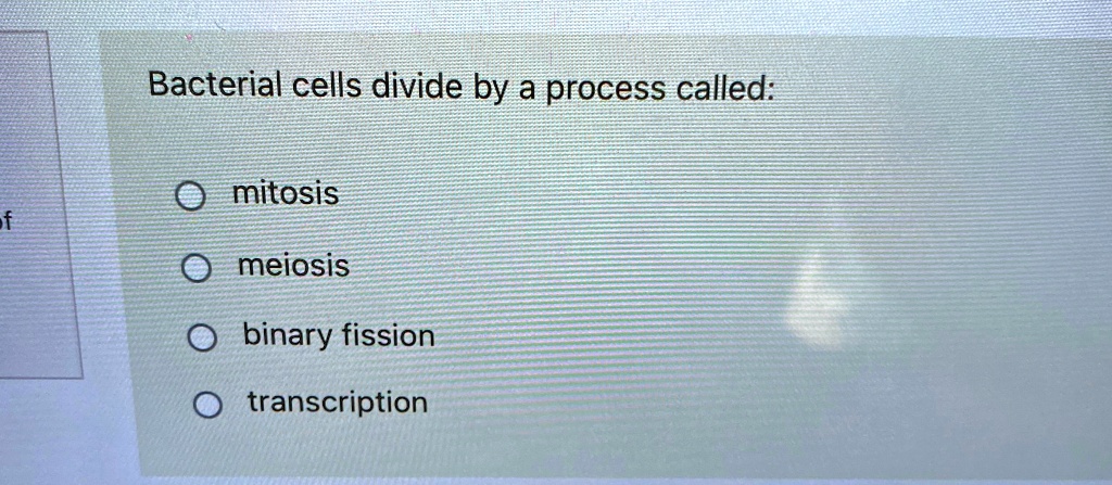 [GET ANSWER] Bacterial cells divide by a process called: ? mitosis ? meiosis ? binary fission ...