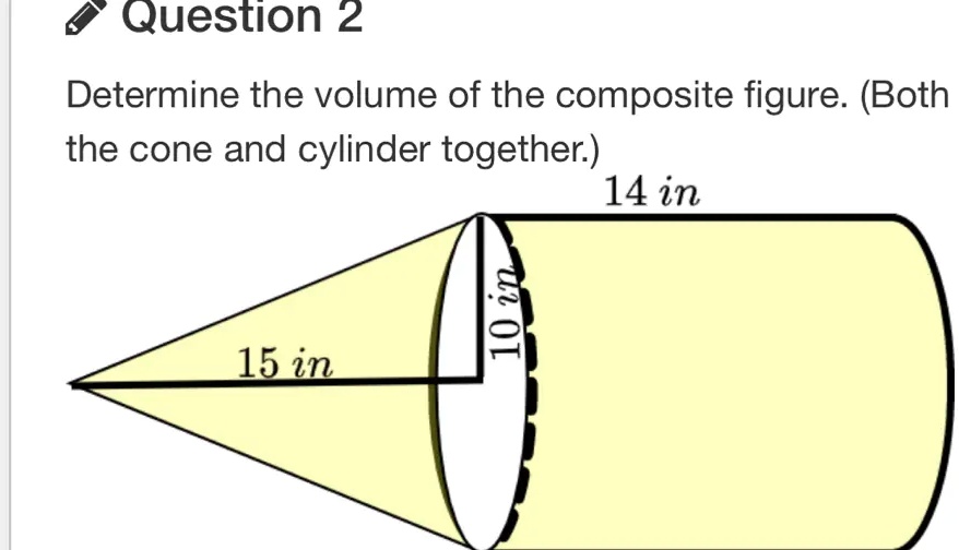 Question 2 Determine the volume of the composite figure. (Both the cone ...