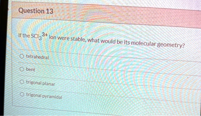 SOLVED: If the SCl3- ion were stable, what would be its molecular ...