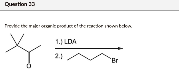SOLVED:Question 33 Provide the major organic product of the reaction ...