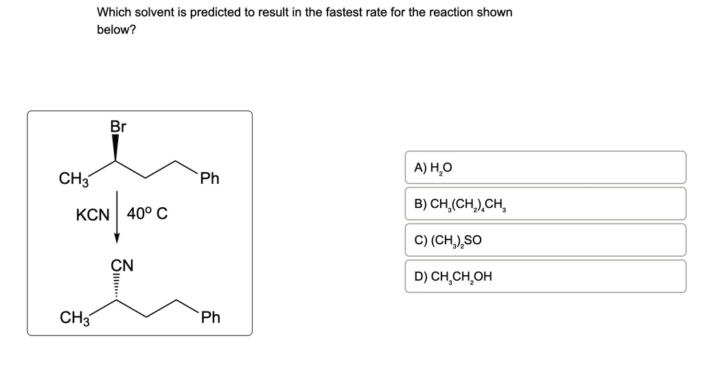 [GET ANSWER] Which solvent is predicted to result in the fastest rate ...