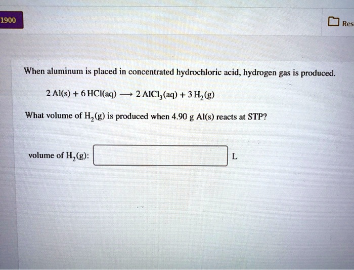 SOLVED: 1900 Res When aluminum is placed in concentrated hydrochloric acid, hydrogen gas is ...