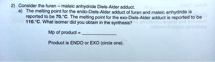 2) Consider the furan - maleic anhydride Diels-Alder...