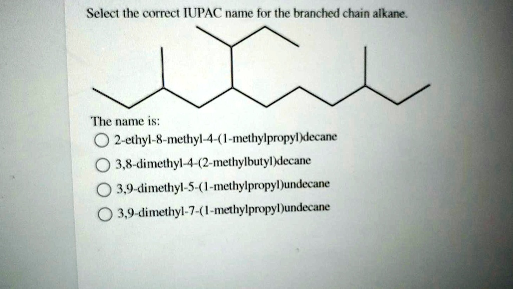 SOLVED: Select the correct IUPAC name for the branched chain alkane. The name is: 2-ethyl-8 ...