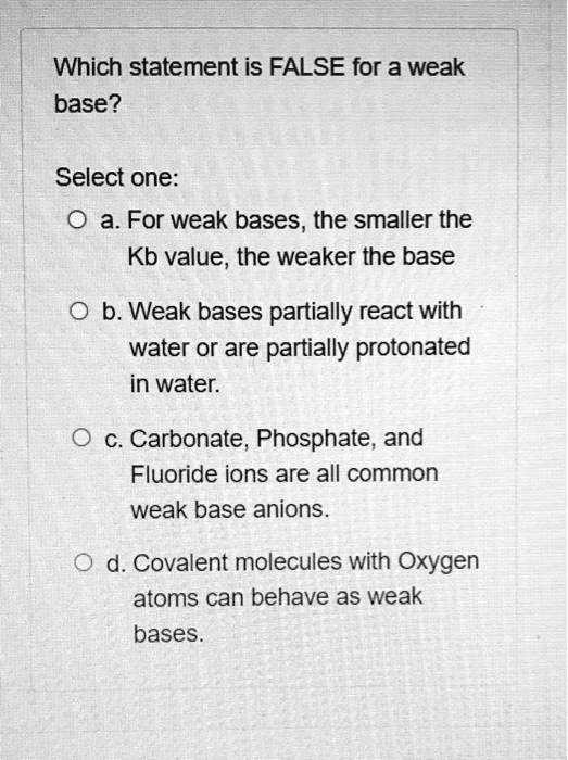 SOLVED:Which statement is FALSE for a weak base? Select one: a. For ...