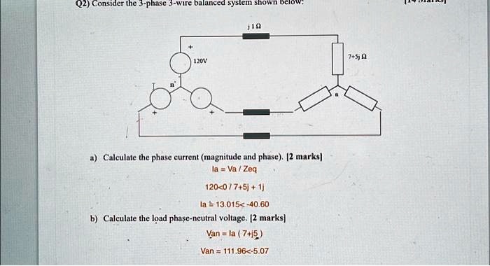 Q2) Consider the 3-phase 3-wire balanced system shown below: n +120V 1j? a) Calculate the phase ...