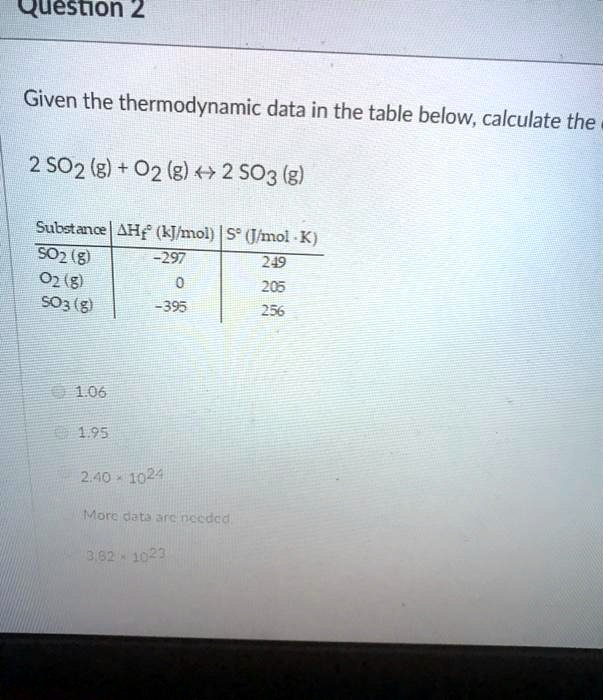 SOLVED: Aqueston 2 Given the thermodynamic data in the table below, calculate the 2 5O2 (g) + 02 (g)