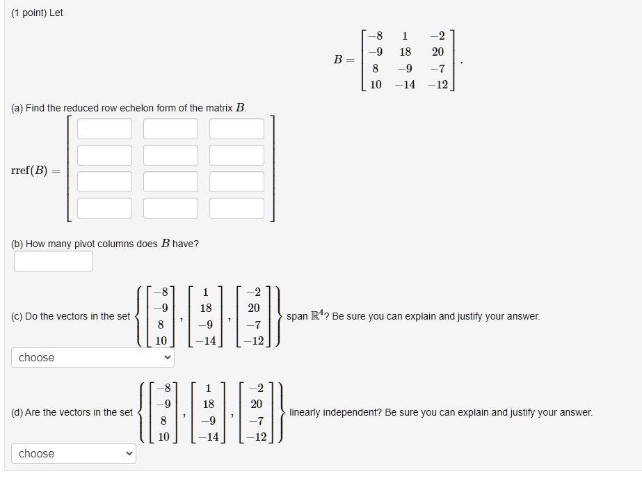 SOLVED:point) Let ~9 18 20 B = ~9 ~7 10 ~14 -12 Find the reduced roW echelon form of the matrix ...