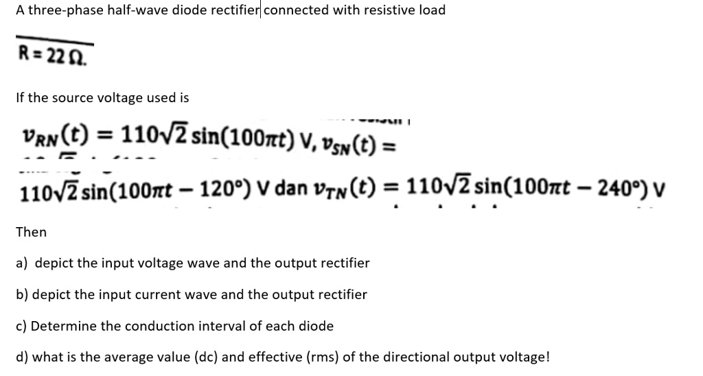 SOLVED: A three-phase half-wave diode rectifier connected with a resistive load. R = 22Î©. If ...