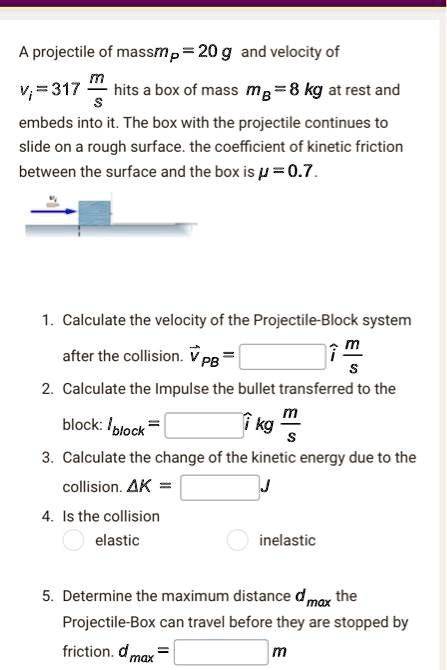 SOLVED: A projectile of mass mp = 20 g and velocity of V = 317 hits a ...