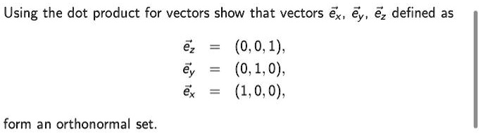 SOLVED: Using the dot product for vectors show that vectors ex, ey, ez ...