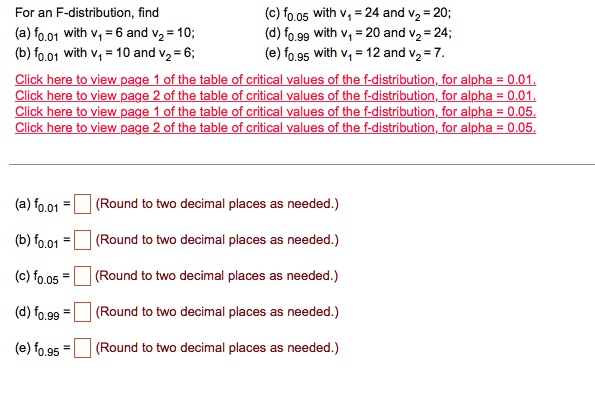 Solved For An F Distribution Find A F0 01 With V1 6 And V2 10 B F0 01 With V1 10 And V2 6 C