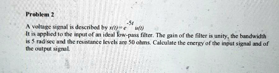 SOLVED: A voltage signal is described by x0-eut. It is applied to the input of an ideal low-pass ...