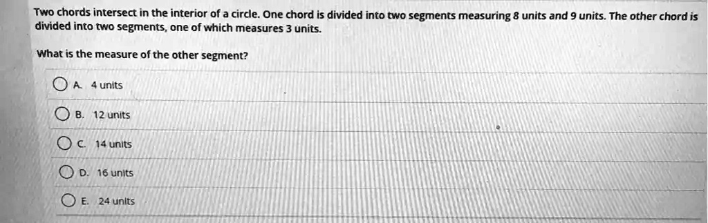 Two chords intersect in the interior of a circle. One chord is divided ...