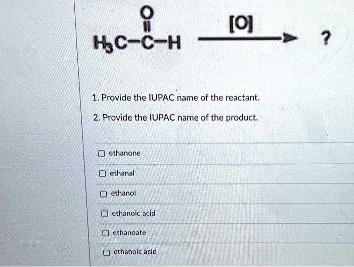 SOLVED: Provide the IUPAC name of the reactant: Provide the IUPAC name of the product: ethanone ...