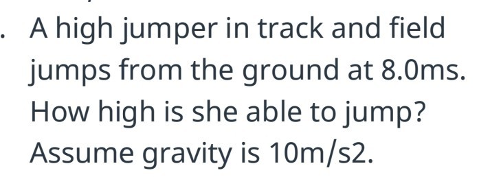 A high jumper in track and field jumps from the ground at 8.0 ms. How ...